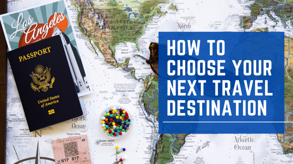 How to Choose Your Next Travel Destination | Andrew Hutchings Long ...